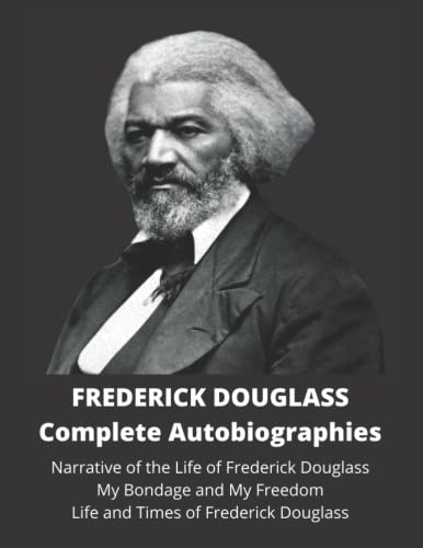 Frederick Douglass Complete Autobiographies: Narrative of the Life of ...