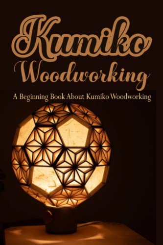 Kumiko Woodworking: A Beginning Book About Kumiko Woodworking: The Art ...