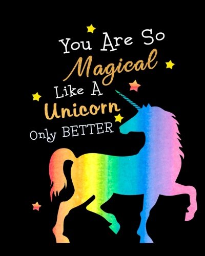You Are So Magical Like A Unicorn Only Better: Magical & Fantastical ...