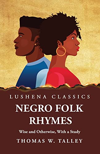 Negro Folk Rhymes Wise and Otherwise, With a Study by By Thomas W ...