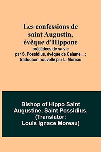 Les confessions de saint Augustin, évêque d'Hippone: précédées de sa ...