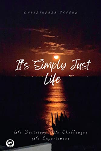 It’s Simply Just Life [Unedited Edition]: Life Decisions, Life ...