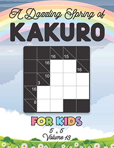 A Dazzling Spring of Kakuro For Kids 5 x 5 Volume 13: Play Kakuro for ...