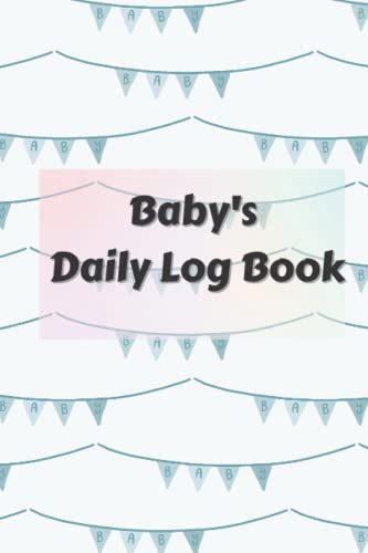 Baby's Daily Log Book : Baby Daily Logbook : For New Parents and Nannies : Daily Record Tracker ...