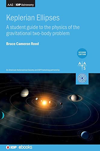 Keplerian Ellipses: A Student Guide to the physics of the Gravitational Two-body Problem by ...