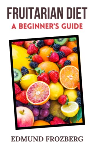Fruitarian Diet, Definition, Origins, Description, Function – IRYRK