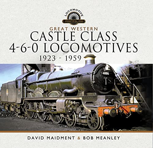 Great Western Castle Class 4-6-0 Locomotives, 1923–1959 by David ...