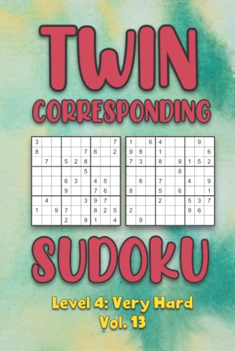 Twin Corresponding Sudoku Level 4: Very Hard Vol. 13: Play Twin Sudoku ...