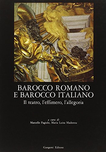 Barocco romano e barocco italiano: Il teatro, l'effimero, l'allegoria ...