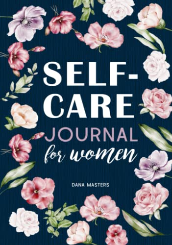 Self-Care Journal for Women: A Guided Self-Love Journal for Busy Women to Plan, Record, and ...