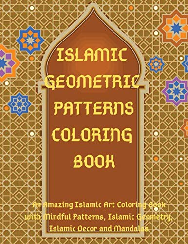 Islamic Geometric Patterns Coloring Book: An Amazing Islamic Art ...