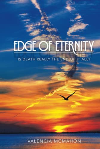 Edge of Eternity: Is Death Really The End Of It All? by Valencia ...