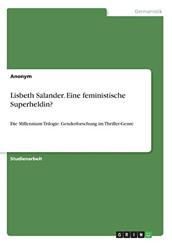 Lisbeth Salander. Eine feministische Superheldin?: Die Millennium ...