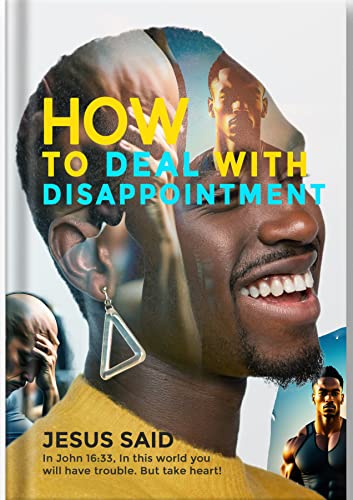 How to deal with Disappointment: Relying on God's strength and guidance ...