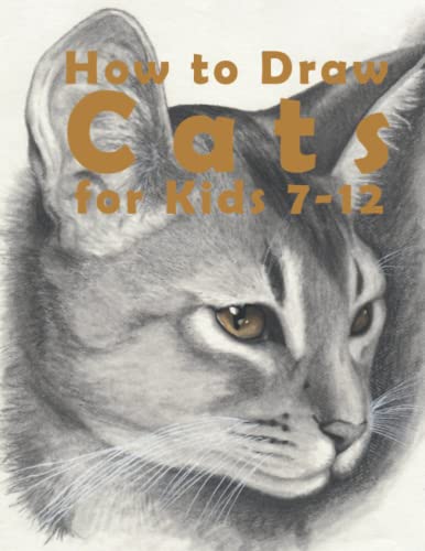 How to Draw Cats for Kids 7-12: How to Draw Cats Easy, Learn to Draw ...
