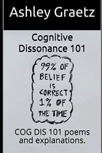 Cognitive Dissonance 101: COG DIS 101 poems and explanations. by Ashely ...