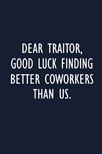 Dear Traitor, Good Luck Finding Better Coworkers Than Us: Funny ...