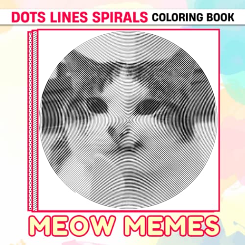 Meow Memes Dots Lines Spirals Coloring Book: Hilarious of Cats Spiral ...