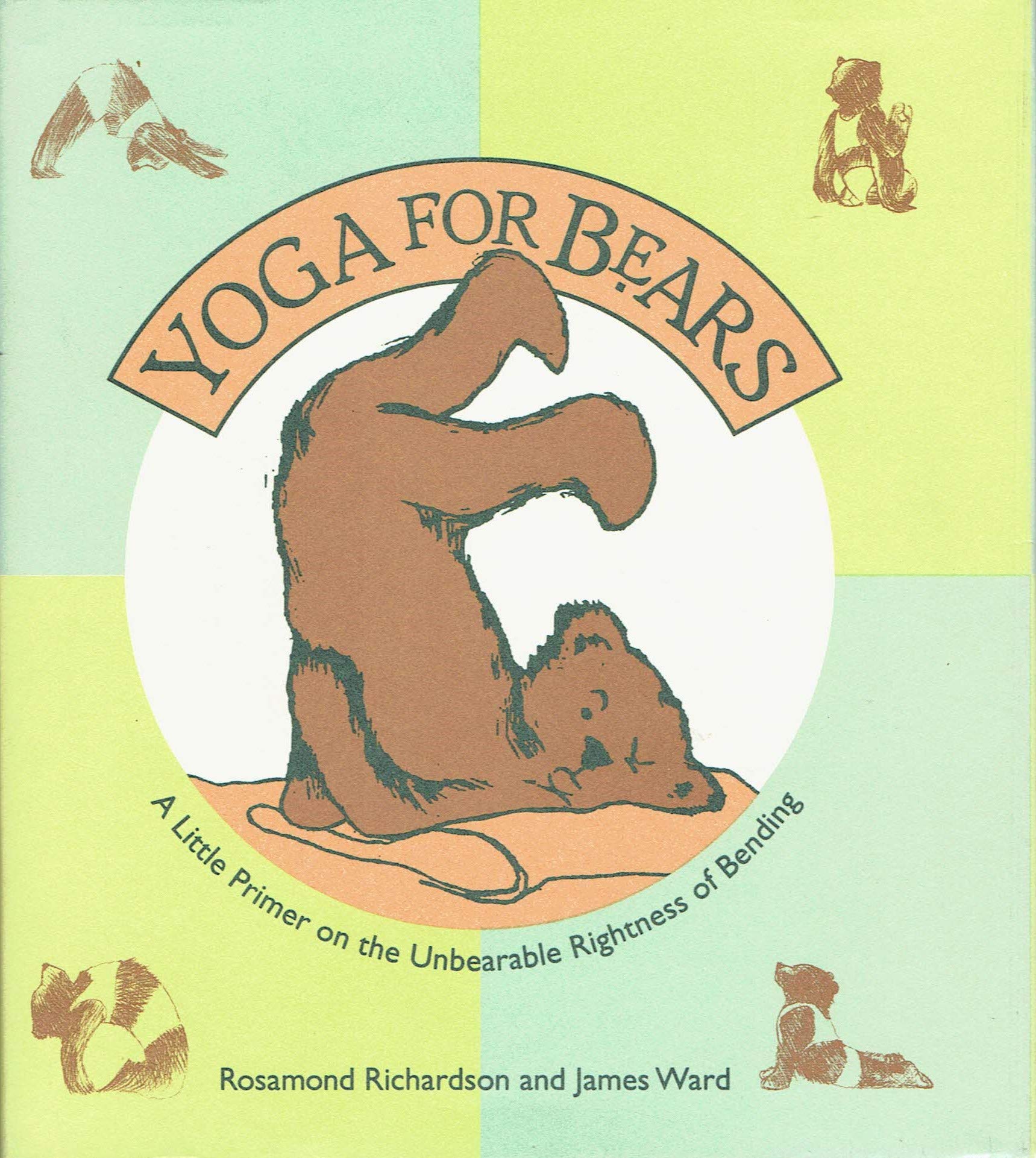 Yoga for Bears: A Little Primer on the Unbearable Rightness of Bending ...