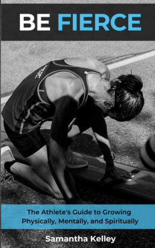 BE FIERCE: The Athlete's Guide to Growing Physically, Mentally, and ...