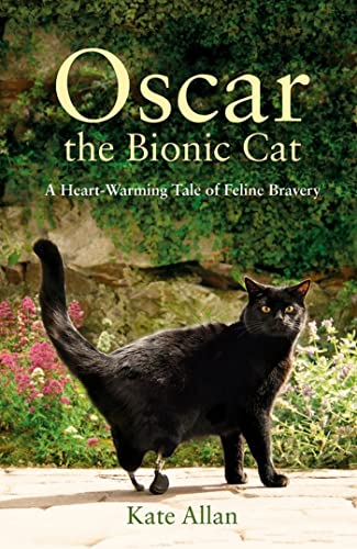 Oscar: The Bionic Cat: A Heart-Warming Tale of Feline Bravery by Kate ...