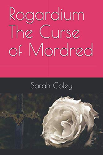 Rogardium The Curse of Mordred by Sarah Coley | Goodreads