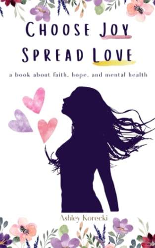 Choose Joy, Spread Love: A book about faith, hope, and mental health by ...