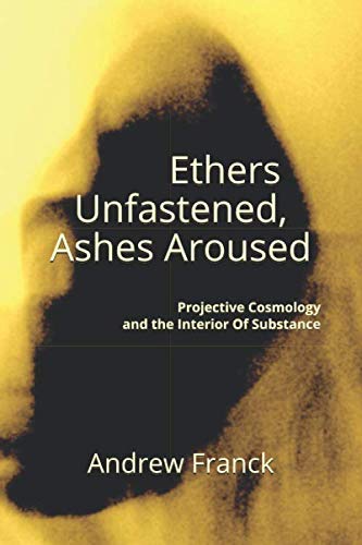 Ethers Unfastened, Ashes Aroused: Projective Cosmology and the Interior ...