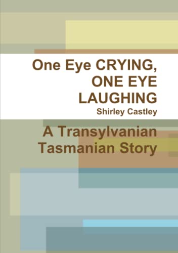 One Eye CRYING, ONE EYE LAUGHING A Transylvanian Tasmanian Story by ...