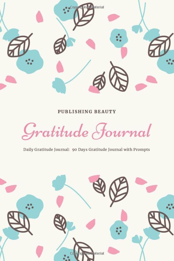 Gratitude Journal: Daily Gratitude Journal: 90 Days Gratitude Journal with Prompts by Publishing ...