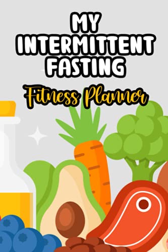 My Intermittent Fasting Fitness Planner: Diet Progress Tracker, Weekly ...