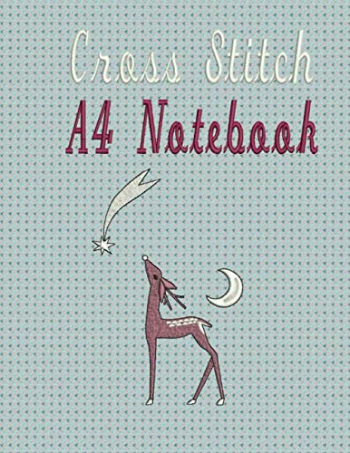 Cross Stitch A4 Notebook: Cross Stitch For Beginners Adults Graph Paper ...