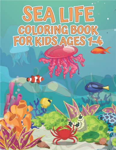 Sea Life Coloring Book For Kids Ages 1-4: A Sea Life Coloring Book ...