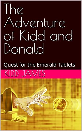 The Adventure of Kidd and Donald: Quest for the Emerald Tablets by Kidd James | Goodreads