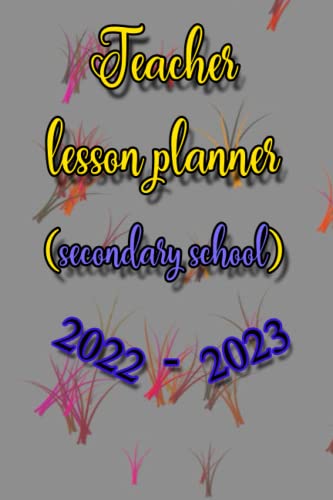 Teacher lesson planner (secondary school) 2022-2023: Nice notebook ...