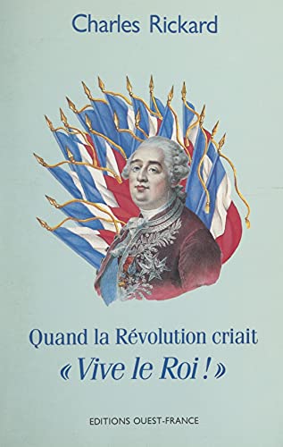 Quand la Révolution criait « Vive le roi ! » by Charles Rickard | Goodreads