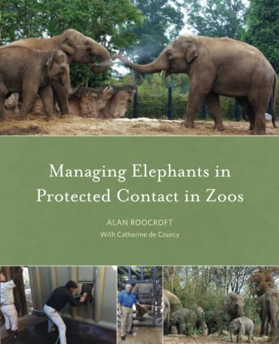 Managing elephants in protected contact in zoos by Alan Roocroft ...