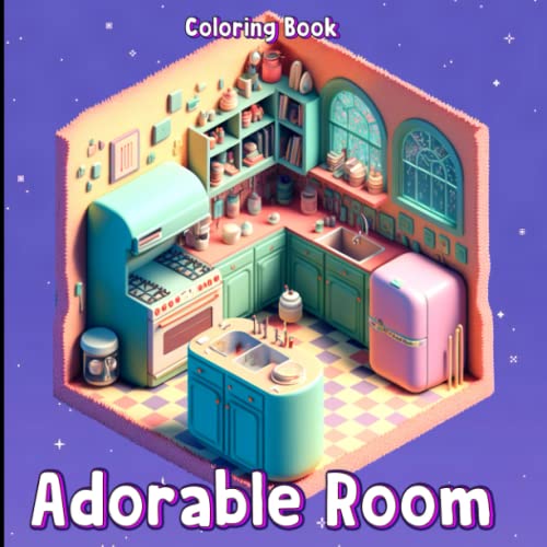 Adorable Room Coloring Book: Lovely Spaces For Kids and Adults Who Love ...