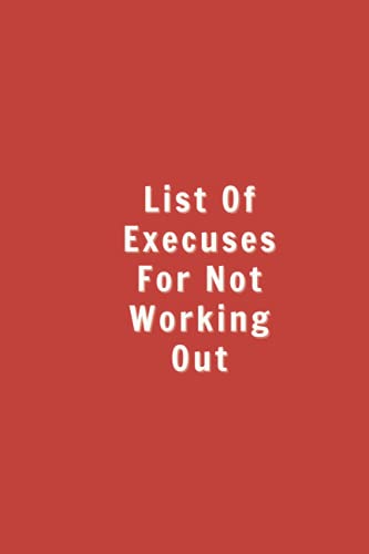 List of Excuses For Not Working Out: Funny Workout Notebook 100 Pages ...