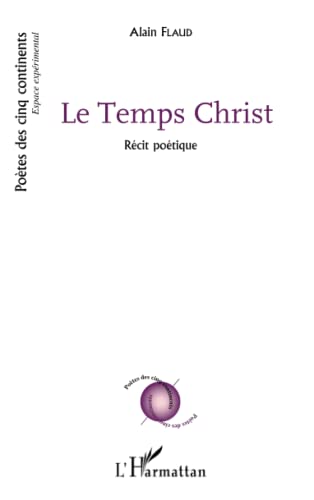 Le Temps Christ: Récit poétique (French Edition) by Alain Flaud | Goodreads