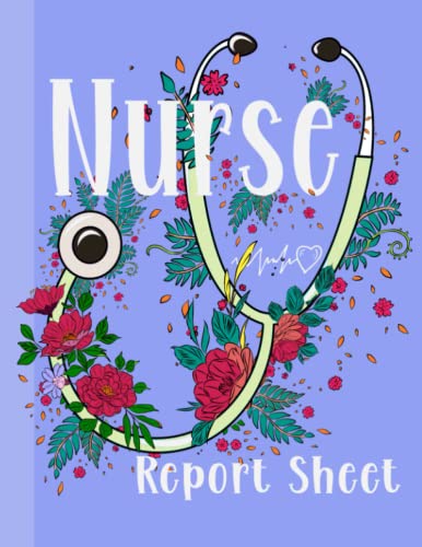Nurse Report Sheet Notebook: Organizing Notes Shifts and Giving ...