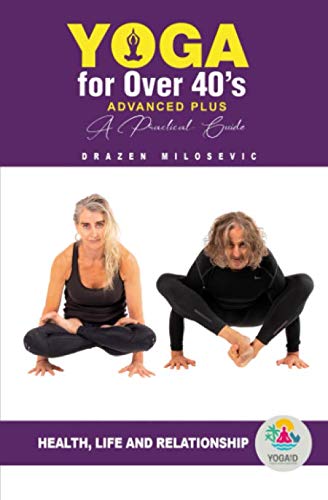 Yoga for Over 40s - Advanced Plus: A Practical Guide by Drazen ...