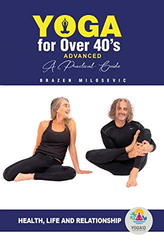 YOGA for Over 40s - Advanced: A Practical Guide by Drazen Milosevic ...