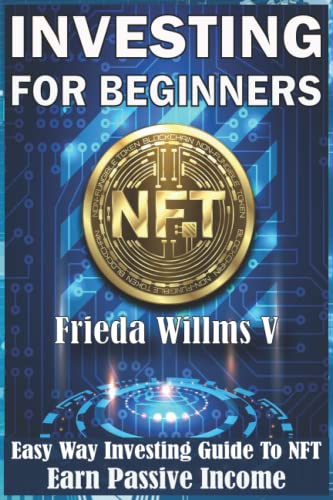 NFT Investing for Beginners: Easy Way Investing Guide To NFT, Learn how to create buy and sell ...