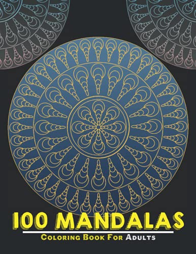 100 mandalas coloring book for adults: Adult Mandala Coloring Pages featuring 100 Detailed ...