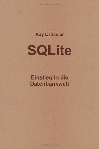 SQLite - Einstieg in die Datenbankwelt by Kay Droessler | Goodreads