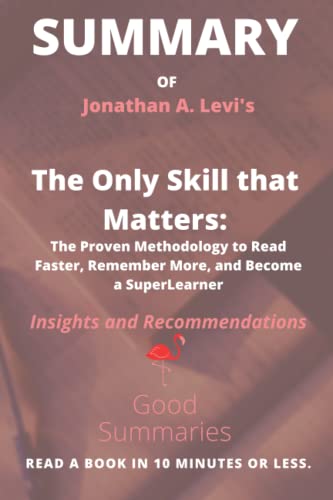 Summary of Jonathan A. Levi's Book: The Only Skill that Matters: The ...