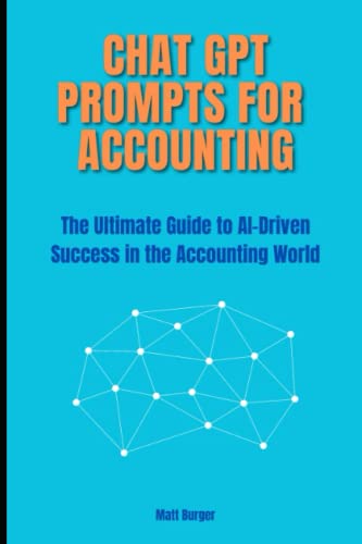 Mastering ChatGPT for Accountants: The Ultimate Guide to AI-Driven Success in the Accounting ...