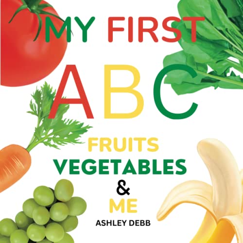My First ABC Fruits Vegetables And Me by Ashley Debb | Goodreads