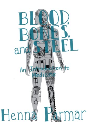 Blood, Bones, and Steel: An Introduction to Medicine by Henna Parmar ...
